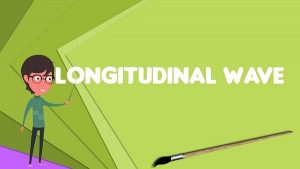 7 Real Life Examples Of Longitudinal Waves – StudiousGuy